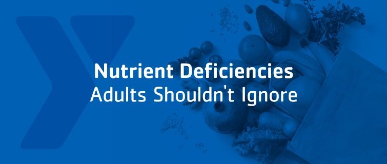 Nutrient Deficiencies Adults Shouldn't Ignore | GWRYMCA